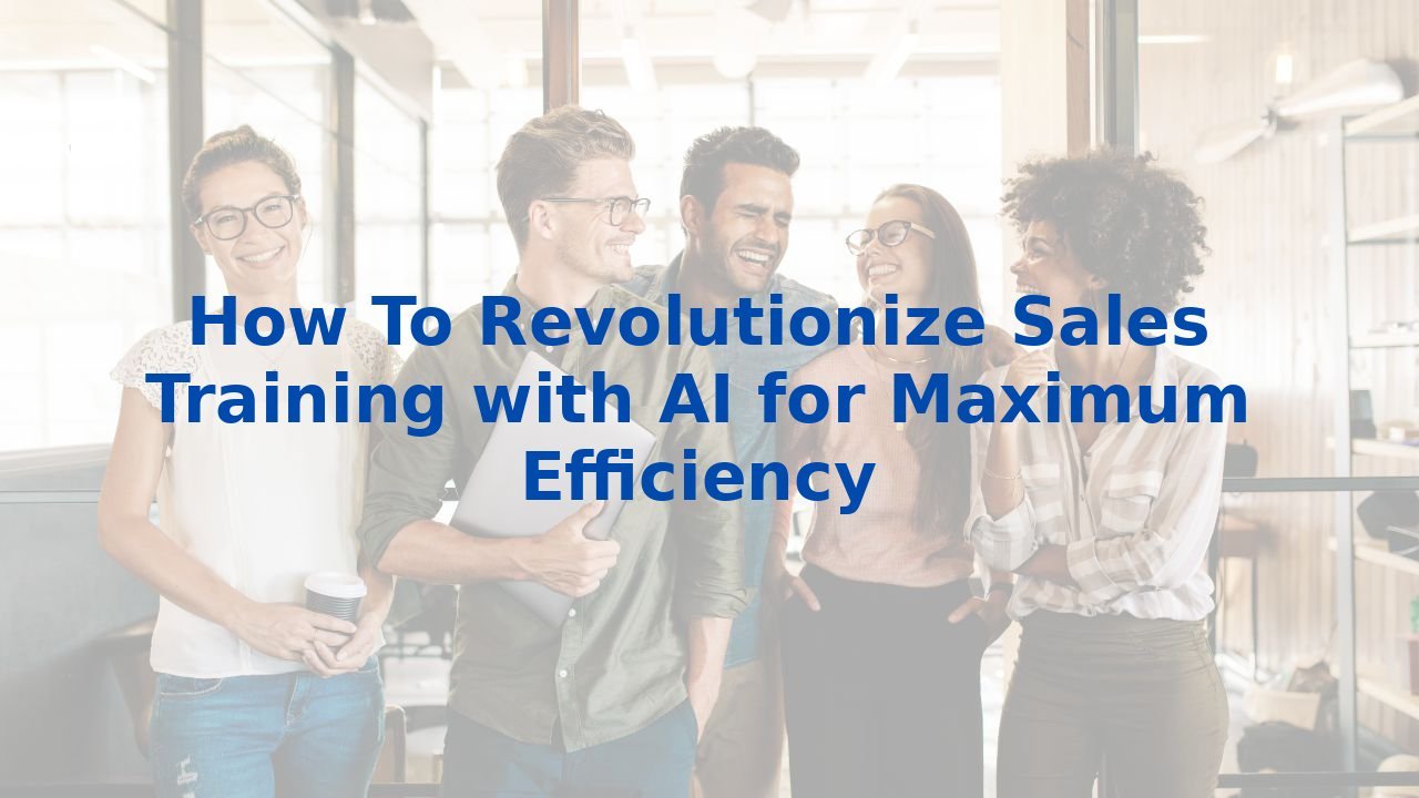 How To Revolutionize Sales Training with AI for Maximum Efficiency How To Revolutionize Sales Training with AI for Maximum Efficiency