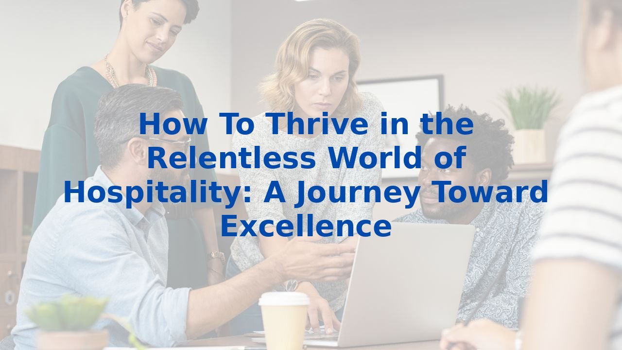 How To Thrive in the Relentless World of Hospitality: A Journey Toward ...