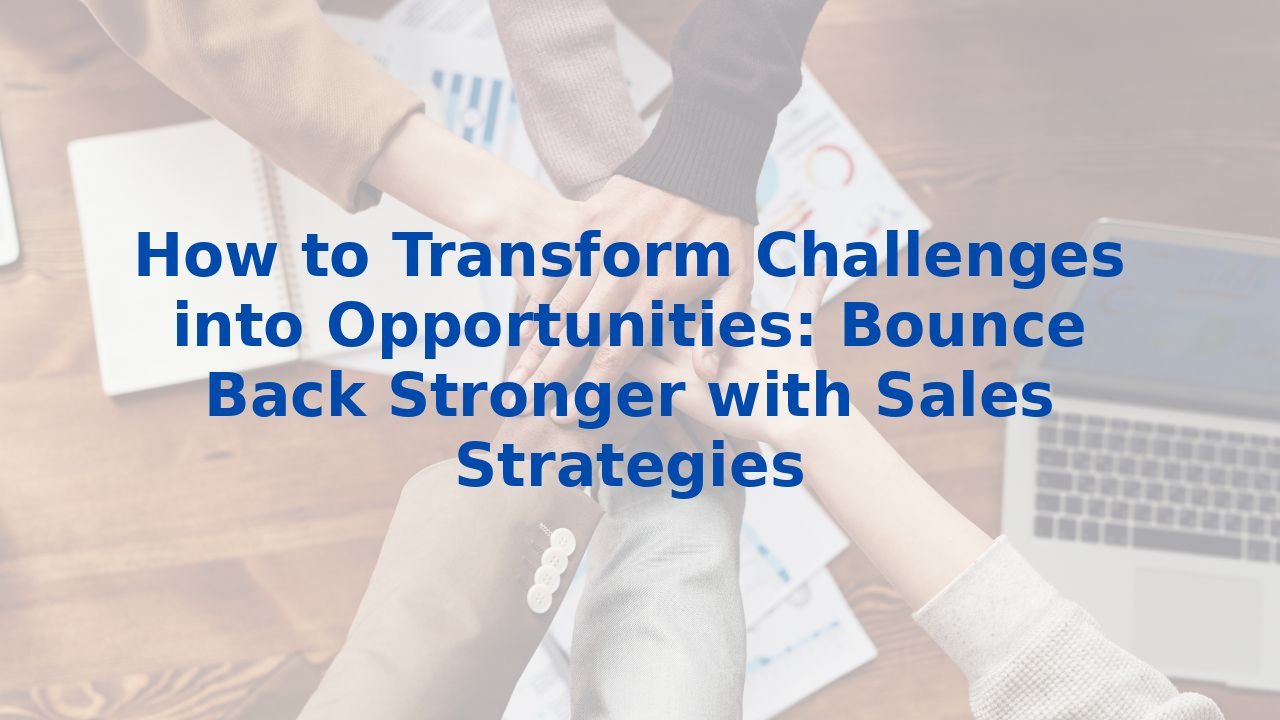 How to Transform Challenges into Opportunities: Bounce Back Stronger ...