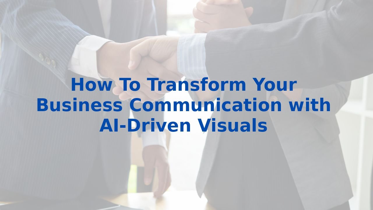How To Transform Your Business Communication with AI-Driven Visuals