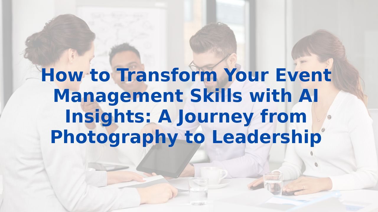 How to Transform Your Event Management Skills with AI Insights: A Journey from Photography to ...