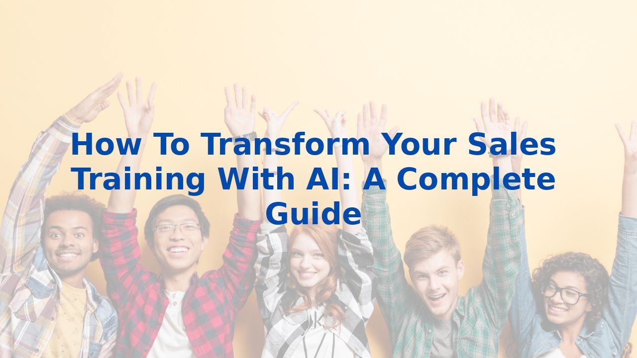 How To Transform Your Sales Training With Ai A Complete Guide