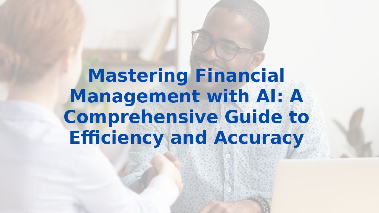 Mastering Financial Management with AI: A Comprehensive Guide to Efficiency and Accuracy