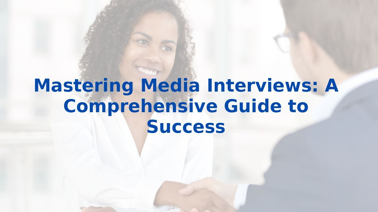 Mastering Media Interviews: A Comprehensive Guide to Success