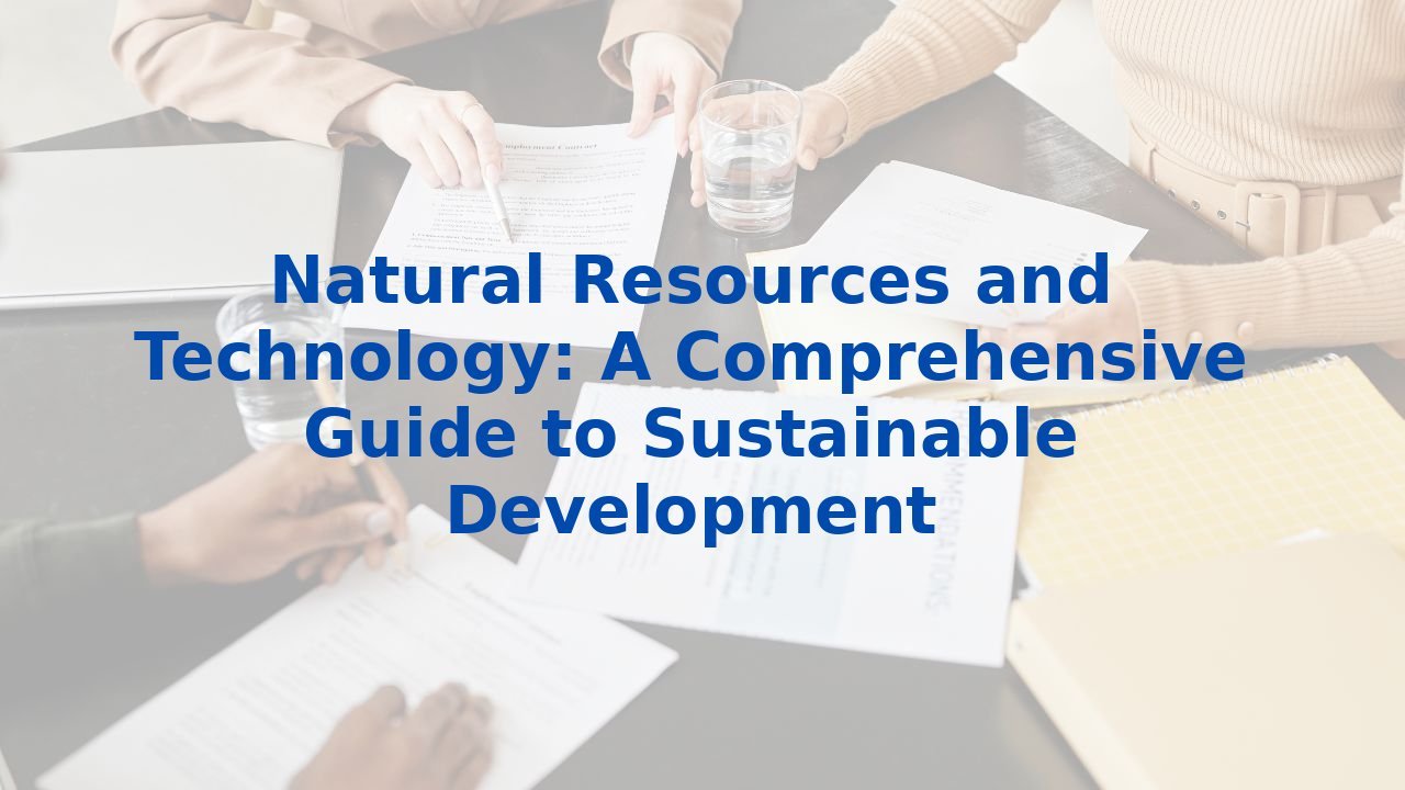 Natural Resources and Technology: A Comprehensive Guide to Sustainable ...