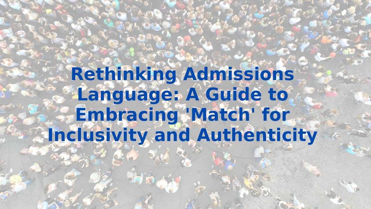 Rethinking Admissions Language: A Guide to Embracing 'Match' for ...