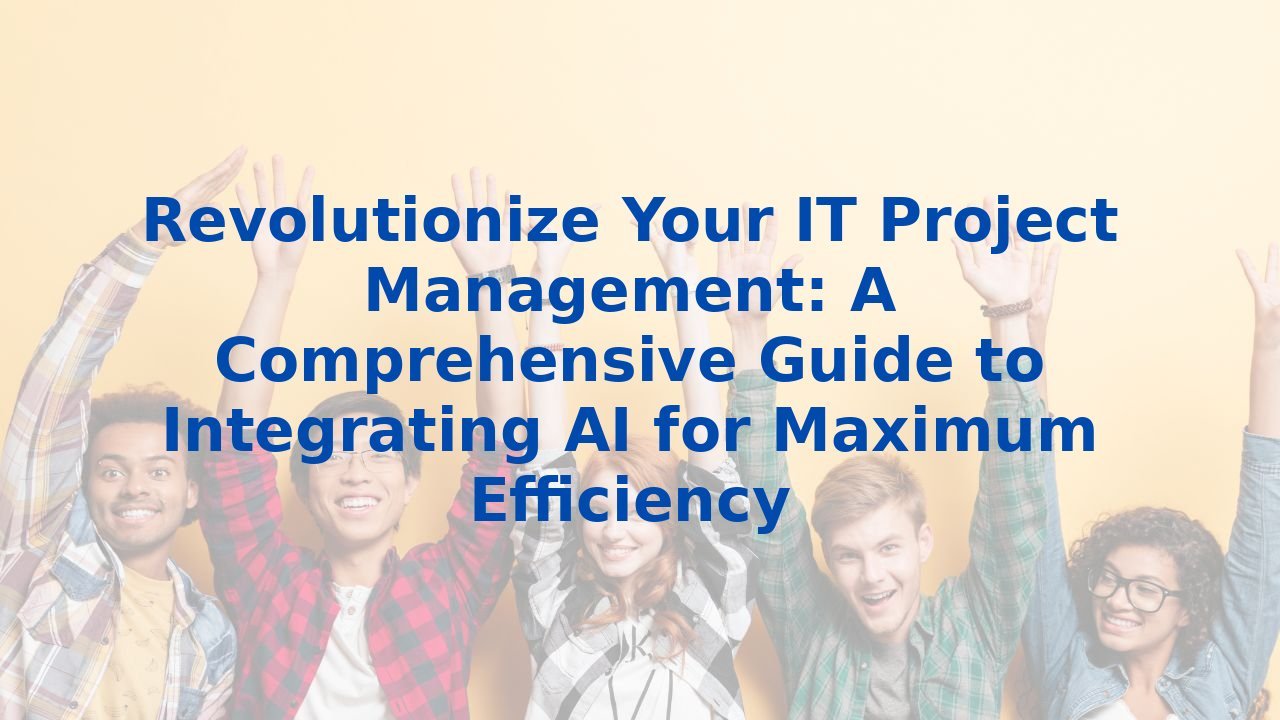 Revolutionize Your IT Project Management: A Comprehensive Guide to ...