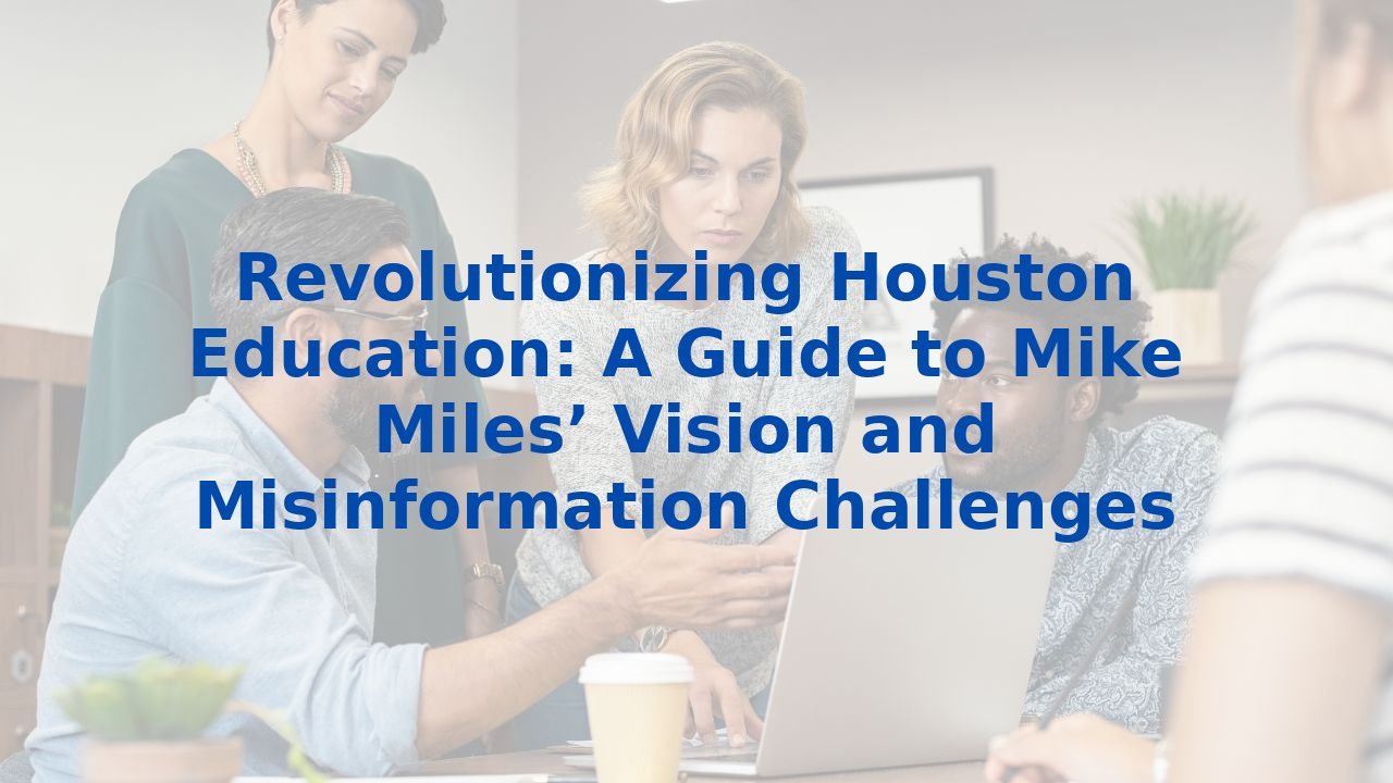 Revolutionizing Houston Education: A Guide to Mike Miles’ Vision and ...