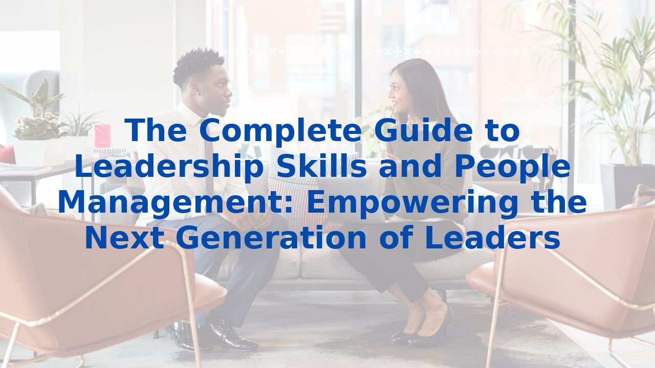The Complete Guide to Leadership Skills and People Management ...