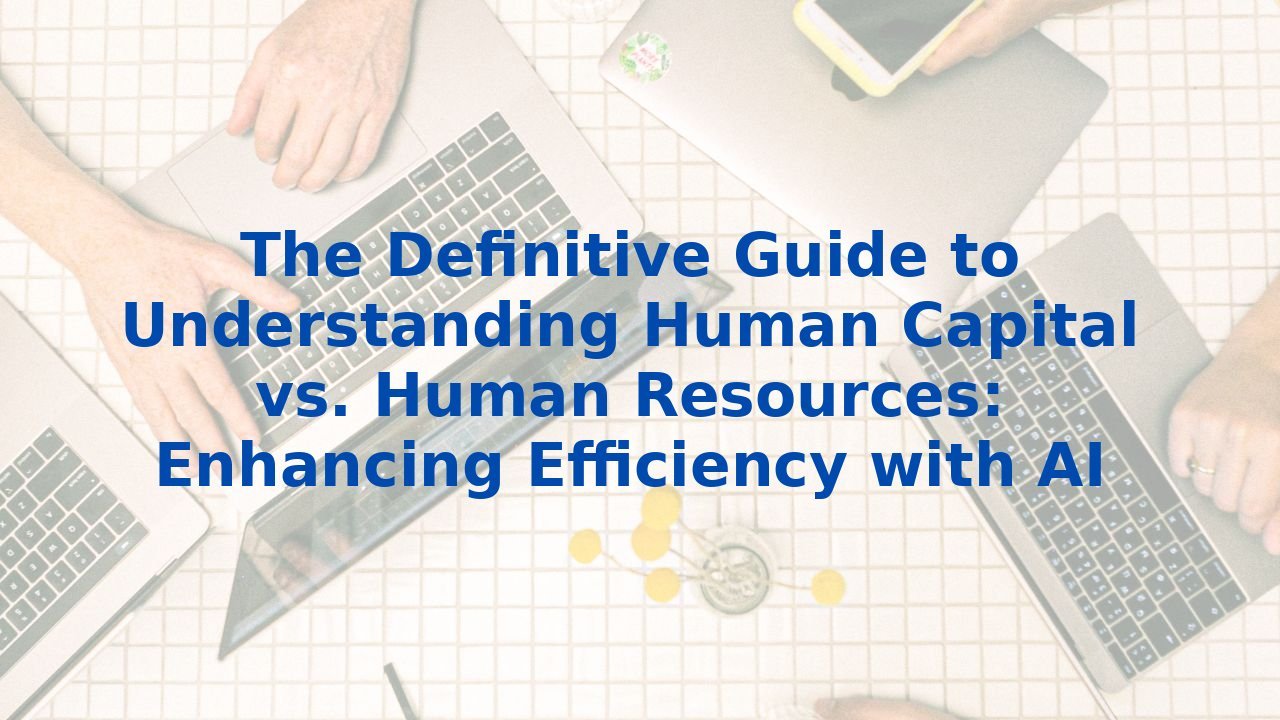 The Definitive Guide to Understanding Human Capital vs. Human Resources ...