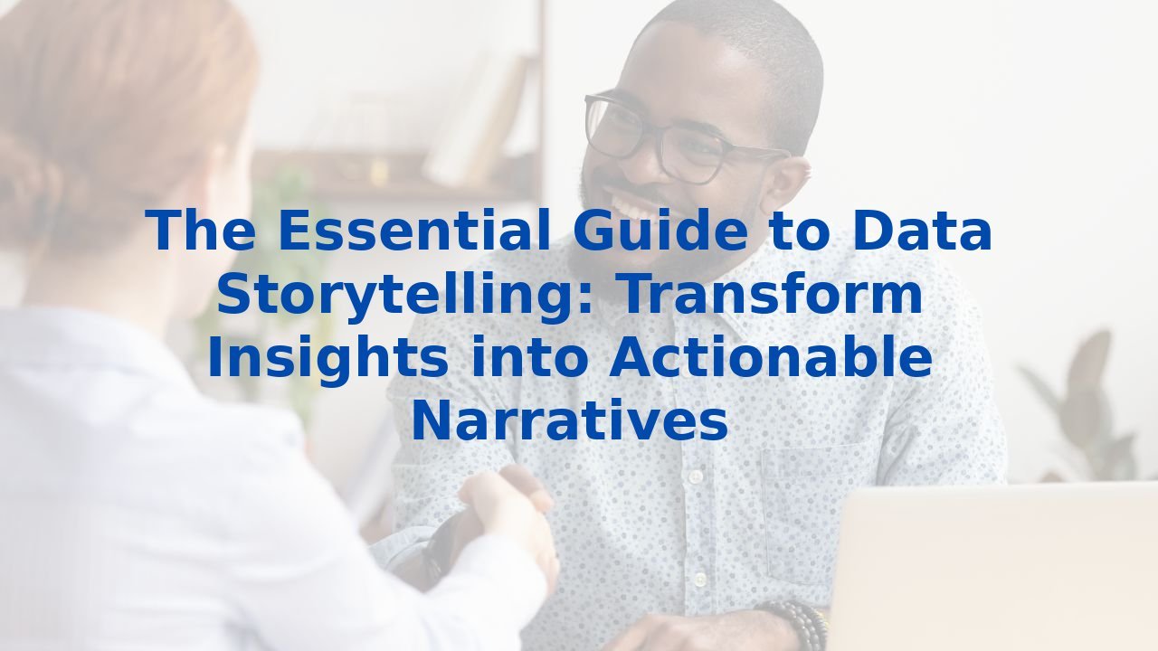 The Essential Guide to Data Storytelling: Transform Insights into Actionable Narratives