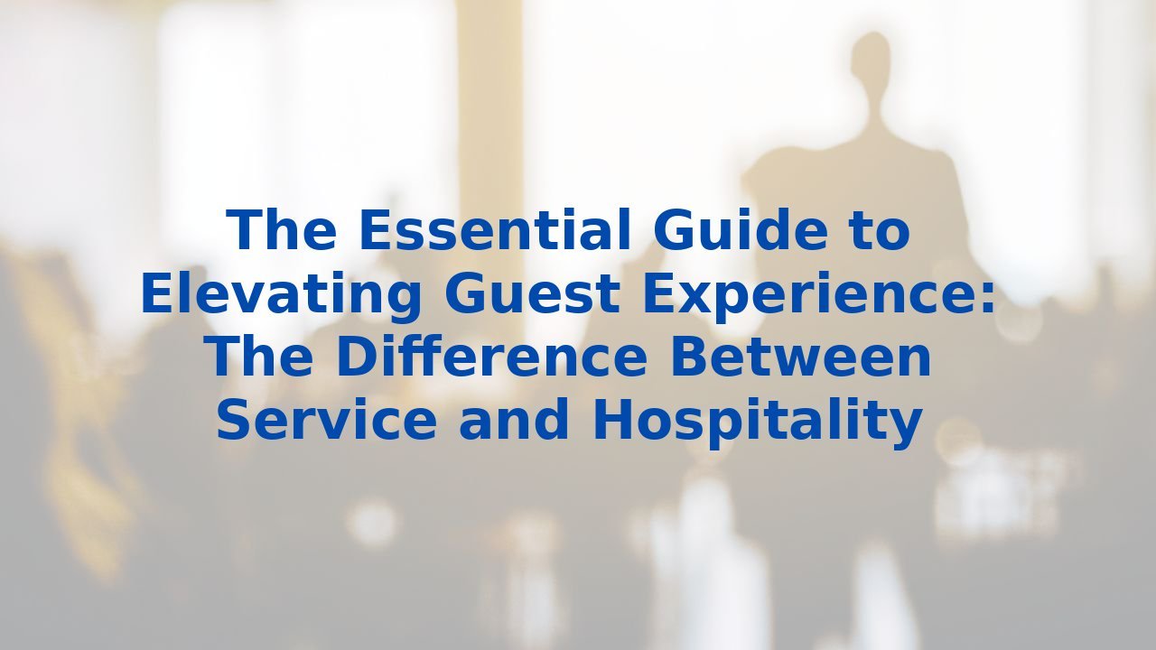 The Essential Guide to Elevating Guest Experience: The Difference ...