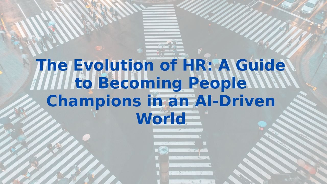The Evolution of HR: A Guide to Becoming People Champions in an AI ...