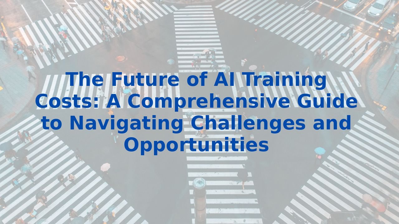 The Future of AI Training Costs: A Comprehensive Guide to Navigating ...