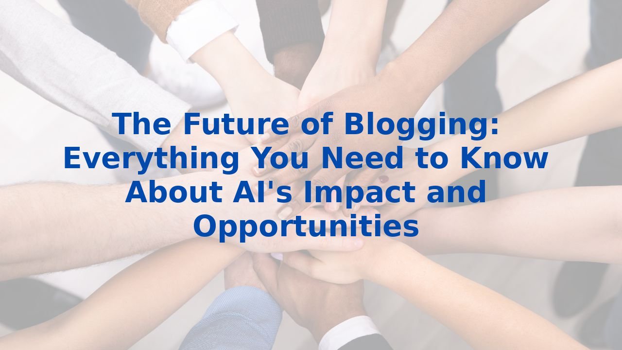 The Future of Blogging: Everything You Need to Know About AI's Impact and Opportunities