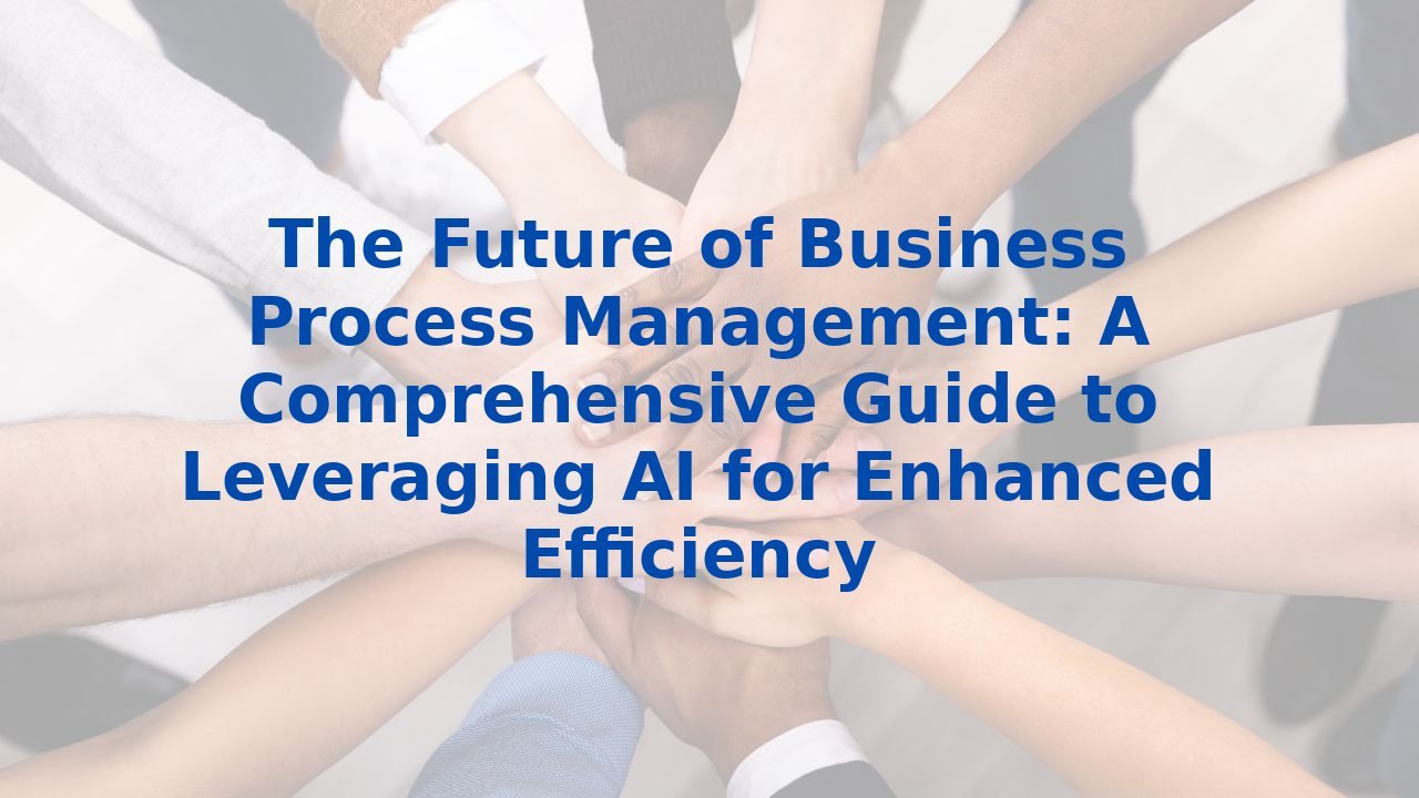 The Future of Business Process Management: A Comprehensive Guide to ...
