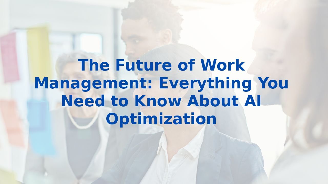 The Future of Work Management: Everything You Need to Know About AI ...