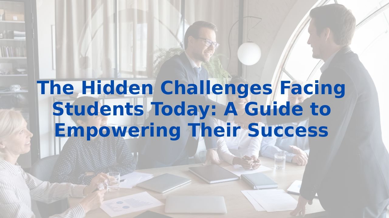 The Hidden Challenges Facing Students Today: A Guide to Empowering ...
