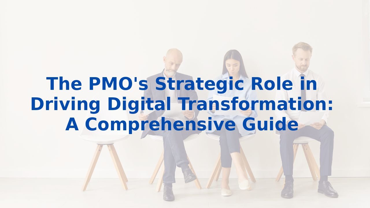 The PMO's Strategic Role in Driving Digital Transformation: A Comprehensive Guide