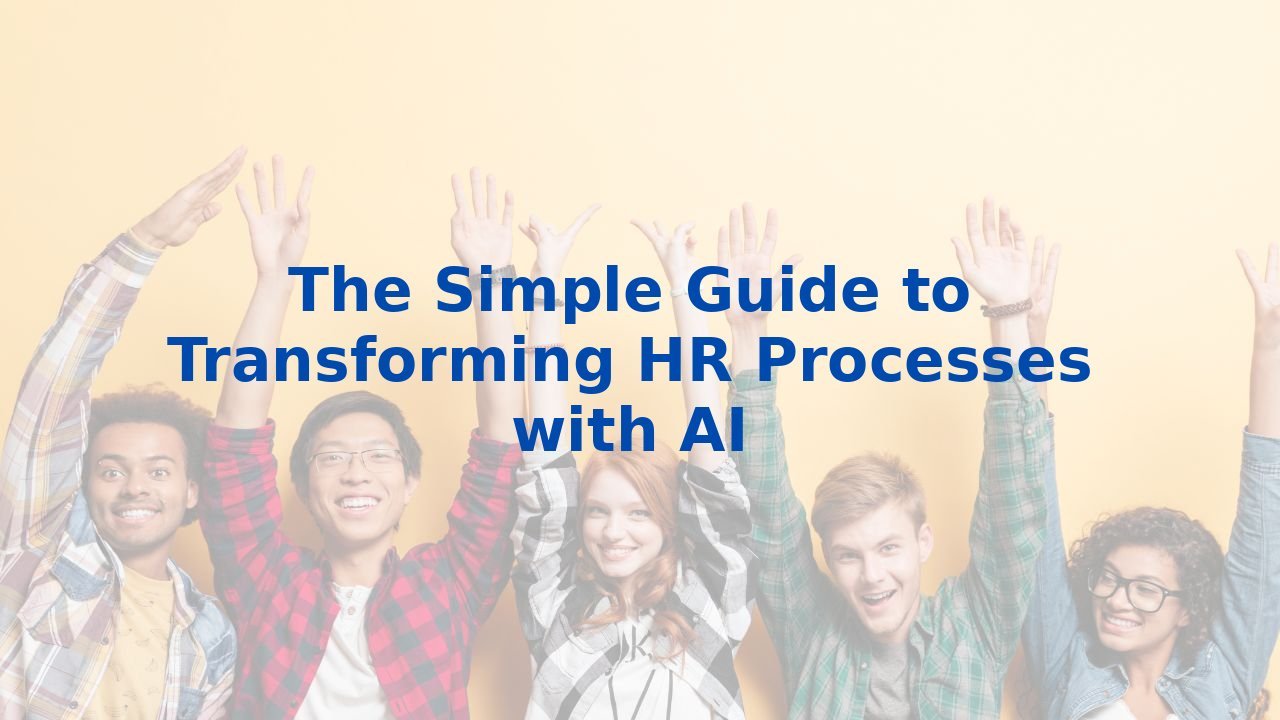 The Simple Guide to Transforming HR Processes with AI