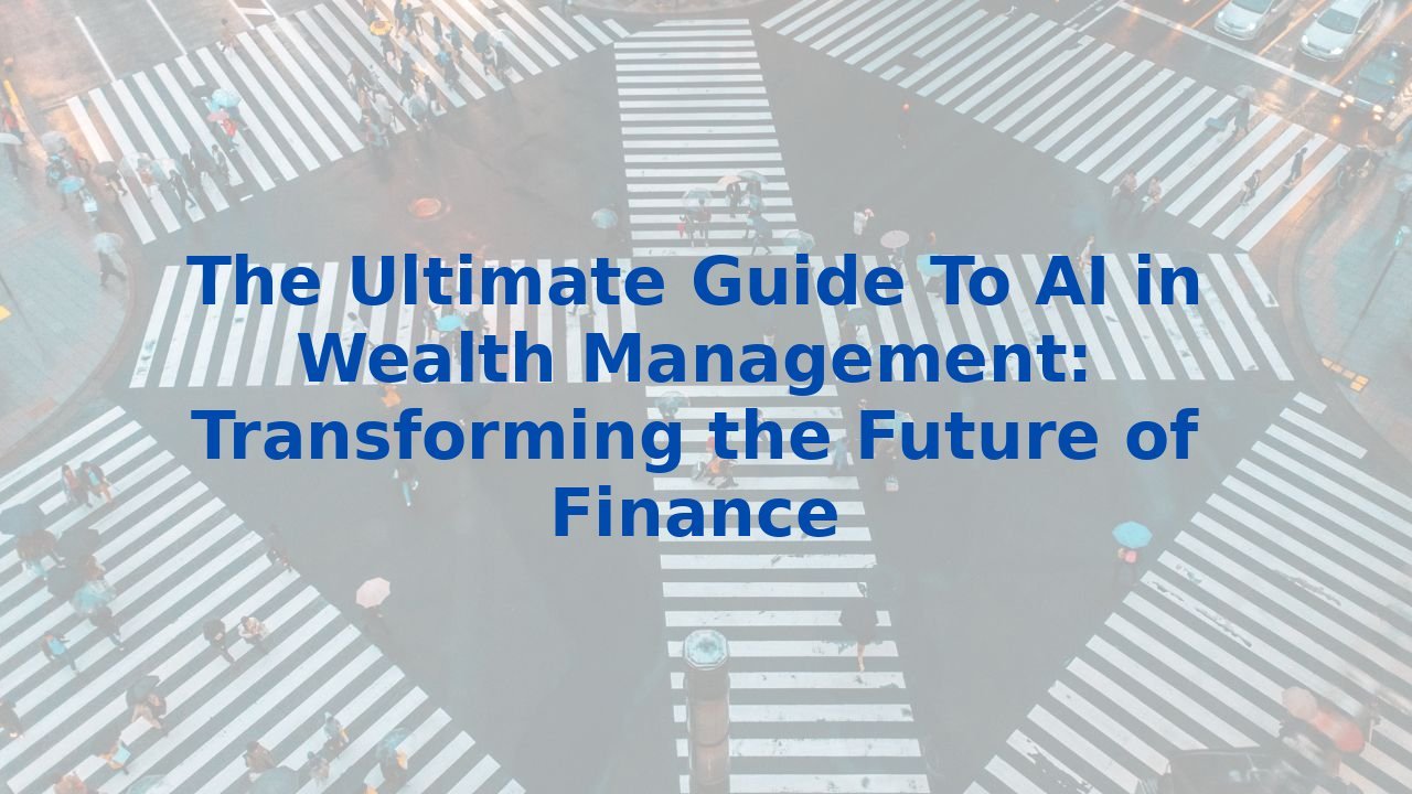 The Ultimate Guide To AI in Wealth Management: Transforming the Future ...