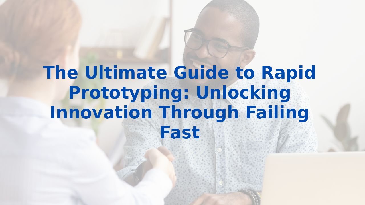 The Ultimate Guide to Rapid Prototyping: Unlocking Innovation Through ...