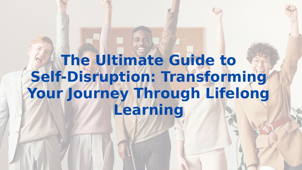 The Ultimate Guide to Self-Disruption: Transforming Your Journey ...
