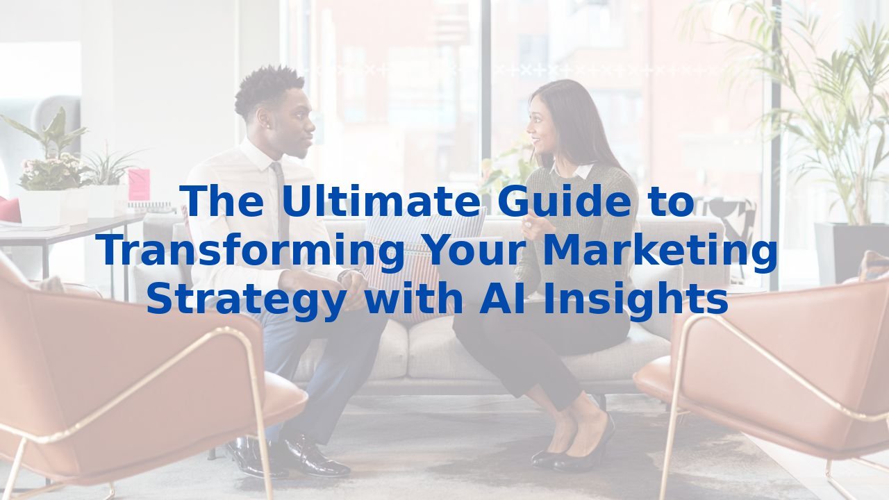 The Ultimate Guide To Transforming Your Marketing Strategy With Ai Insights