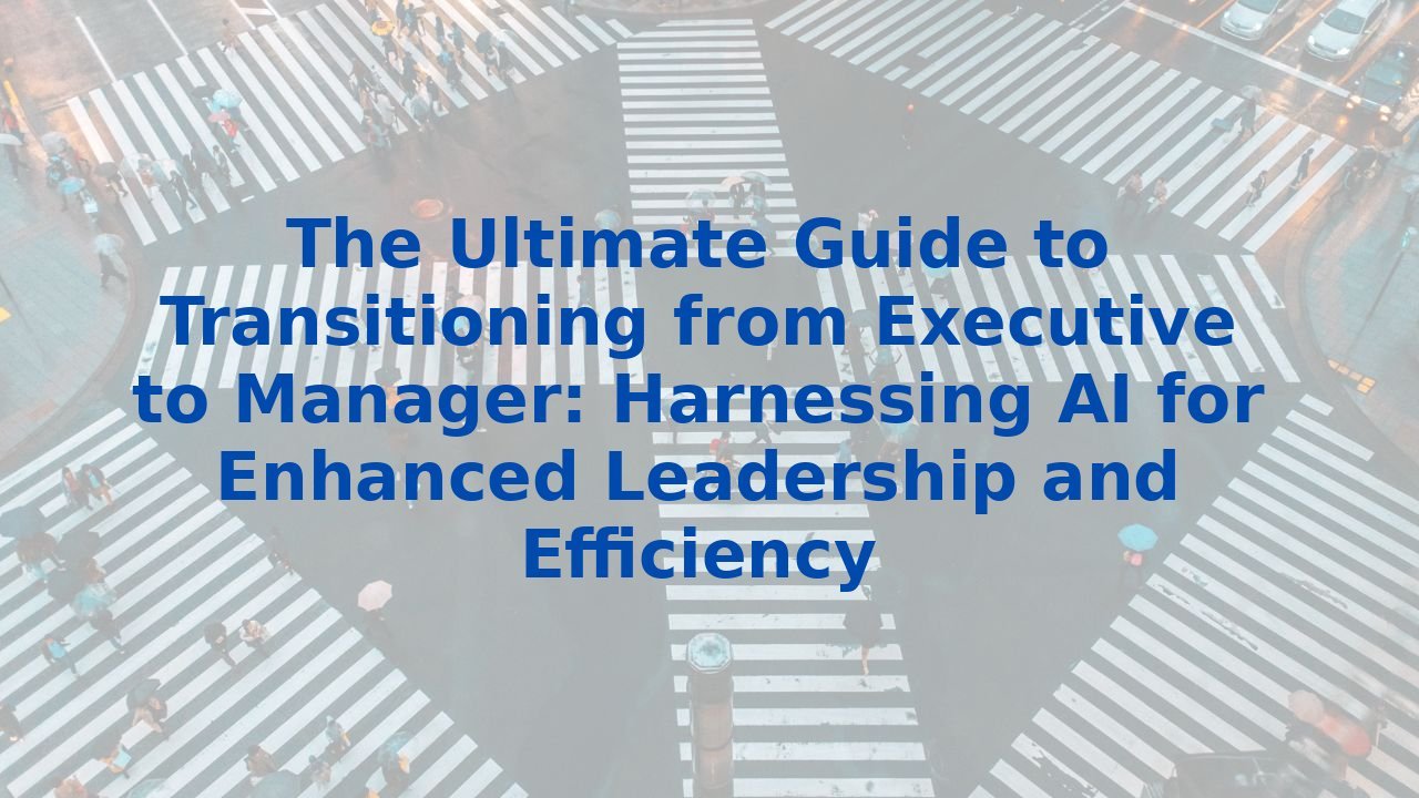 The Ultimate Guide to Transitioning from Executive to Manager ...