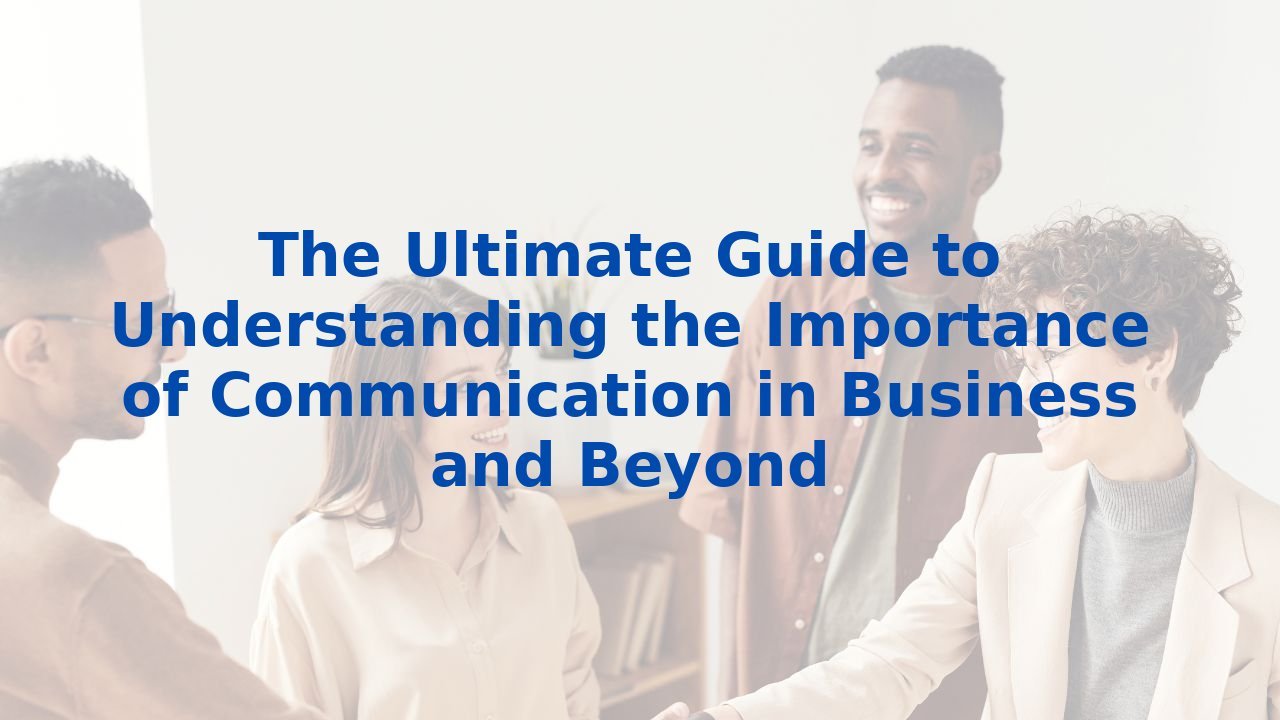 The Ultimate Guide to Understanding the Importance of Communication in ...