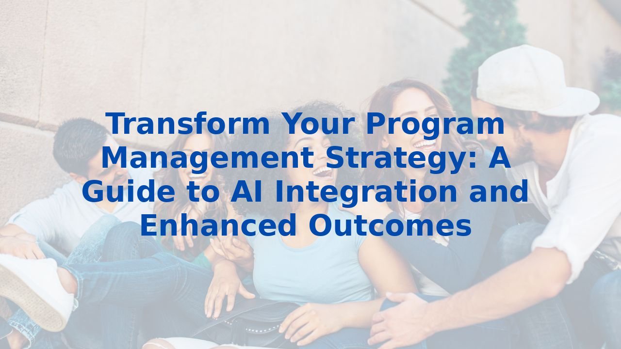 Transform Your Program Management Strategy: A Guide to AI Integration ...