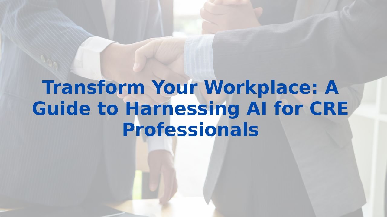 Transform Your Workplace: A Guide to Harnessing AI for CRE Professionals