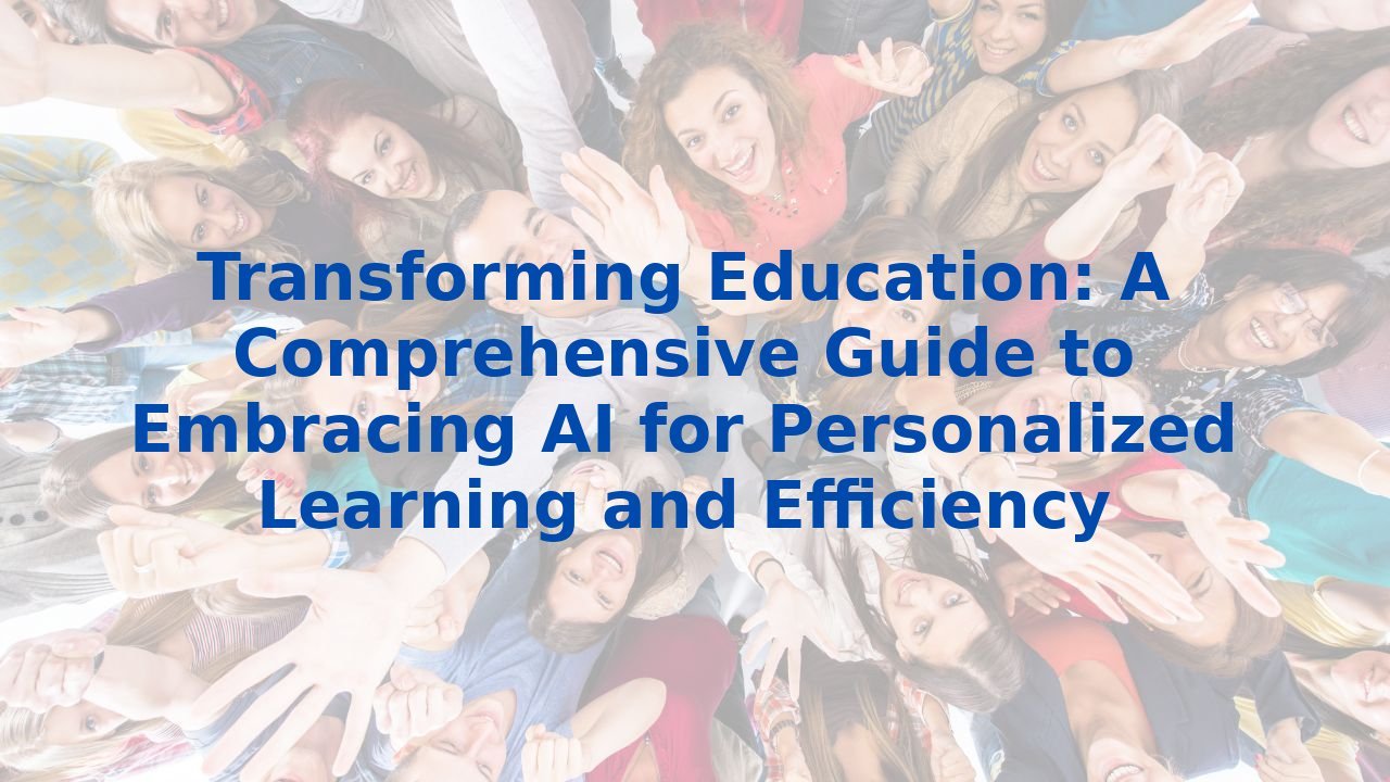 Transforming Education: A Comprehensive Guide to Embracing AI for Personalized Learning and ...