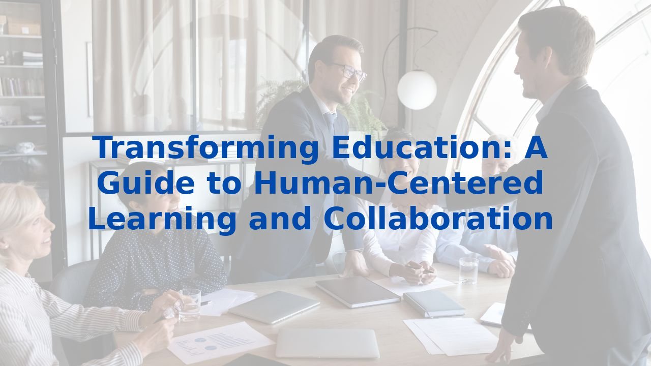 Transforming Education: A Guide to Human-Centered Learning and ...