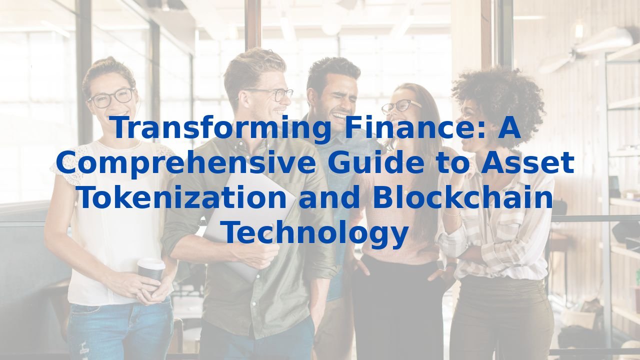 Transforming Finance: A Comprehensive Guide to Asset Tokenization and Blockchain Technology