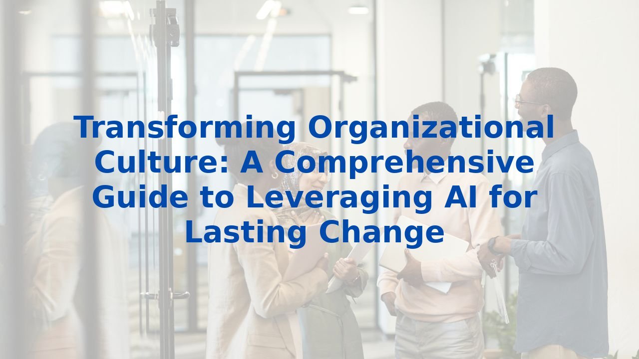 Transforming Organizational Culture: A Comprehensive Guide to ... Transforming Organizational Culture: A Comprehensive Guide to ...