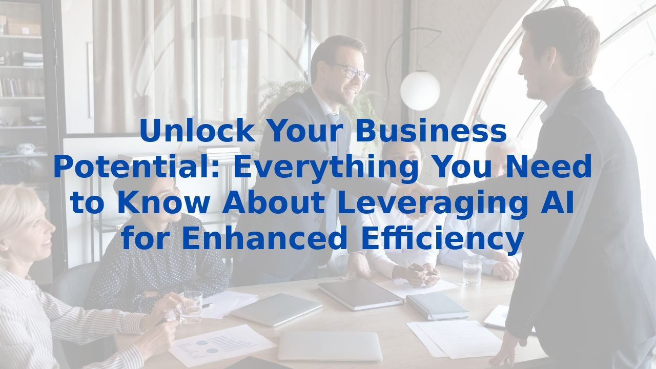 Unlock Your Business Potential: Everything You Need to Know About Leveraging AI for Enhanced ...