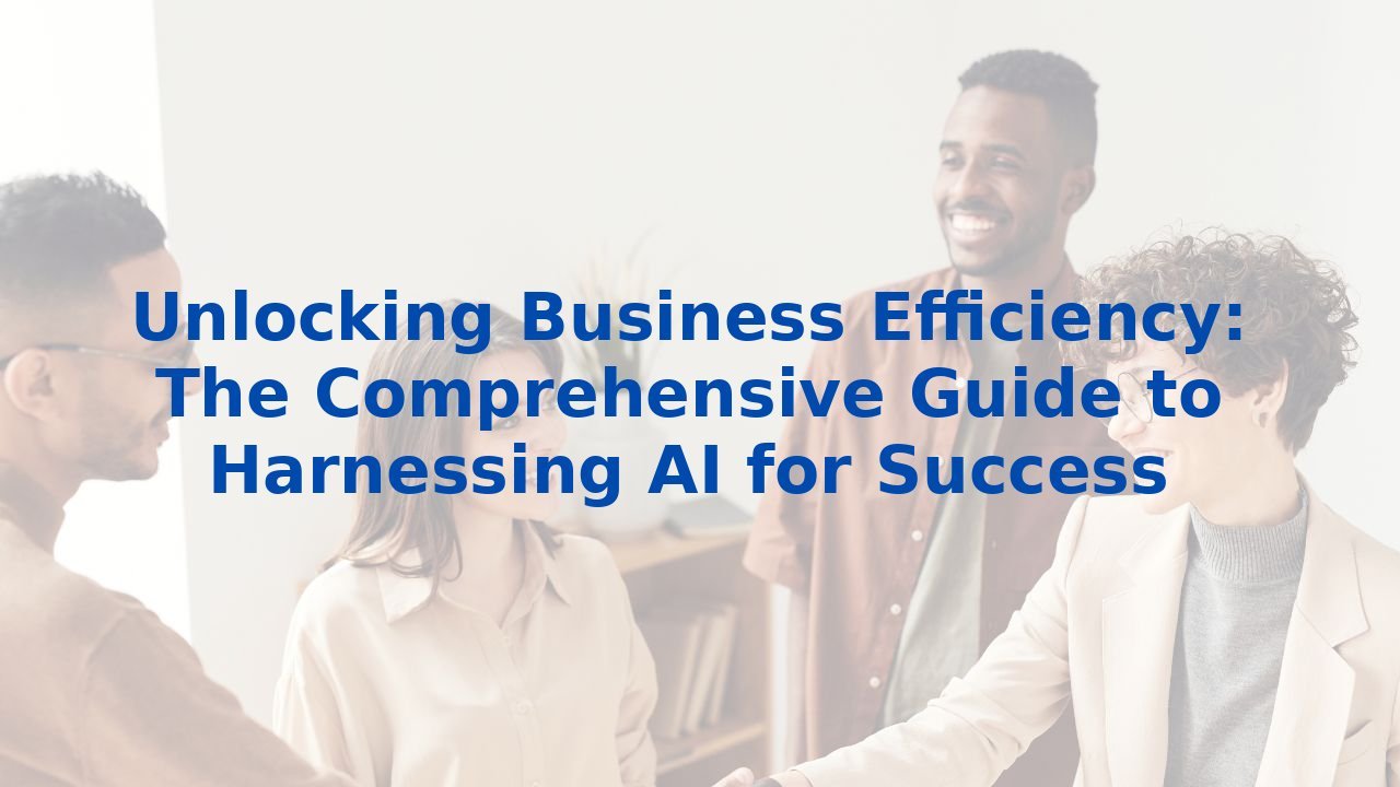 Unlocking Business Efficiency: The Comprehensive Guide to Harnessing AI ... Unlocking Business Efficiency: The Comprehensive Guide to Harnessing AI ...