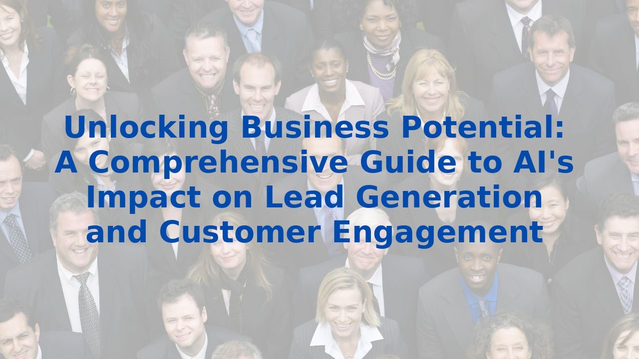 Unlocking Business Potential: A Comprehensive Guide to AI's Impact on Lead Generation and ...