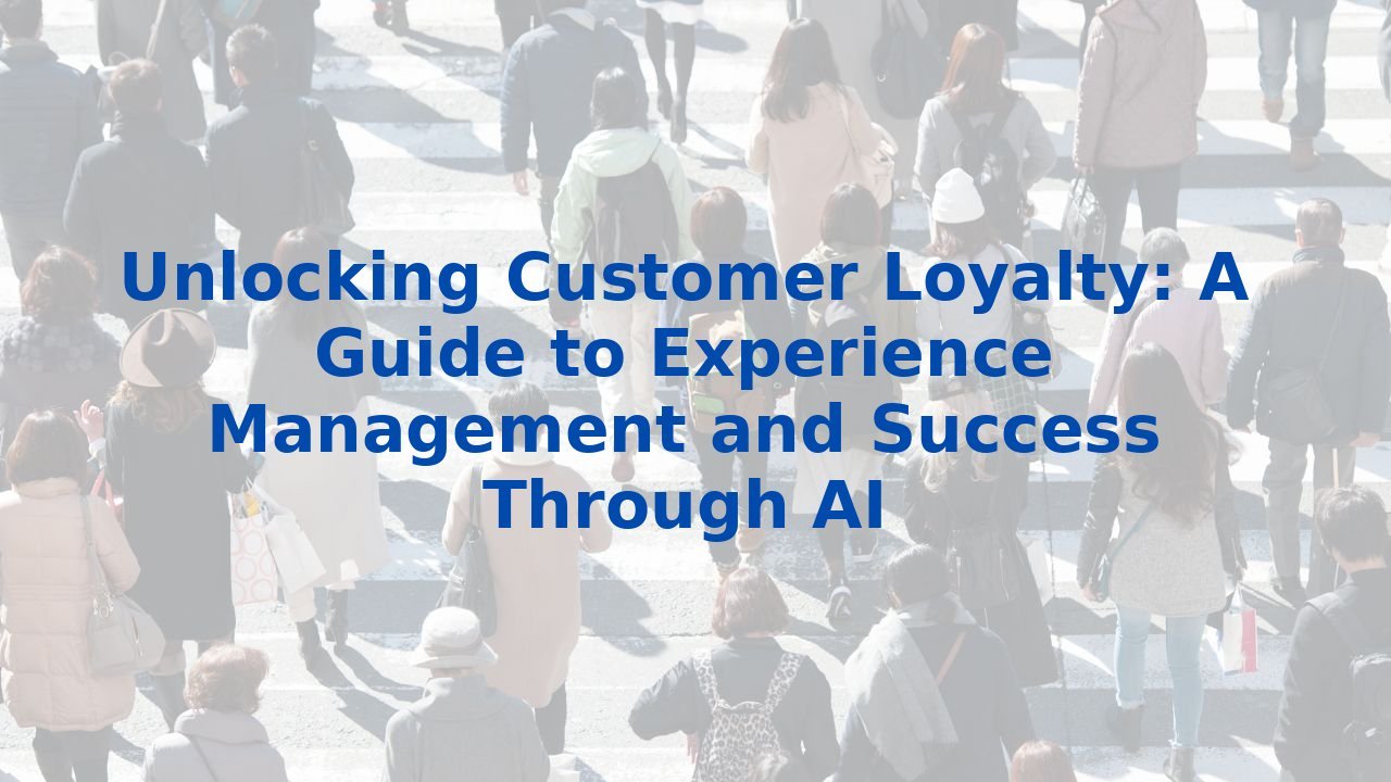 Unlocking Customer Loyalty: A Guide to Experience Management and ...