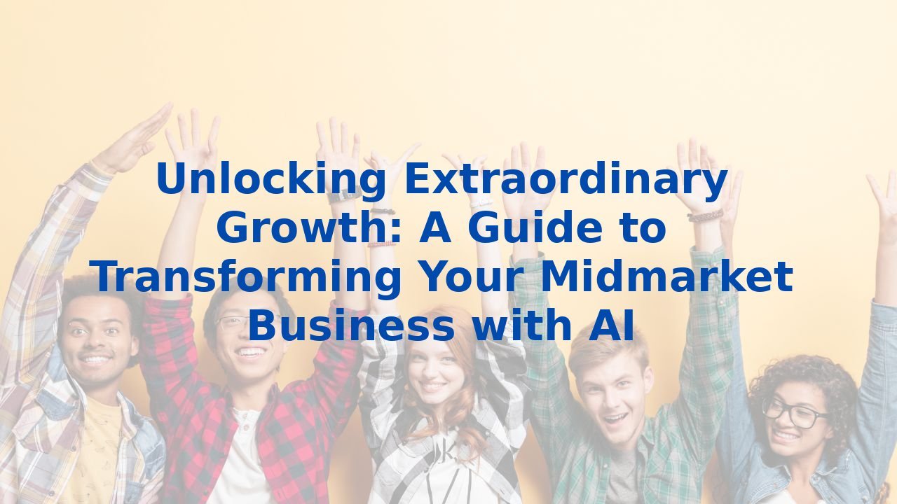 Unlocking Extraordinary Growth: A Guide to Transforming Your Midmarket ...