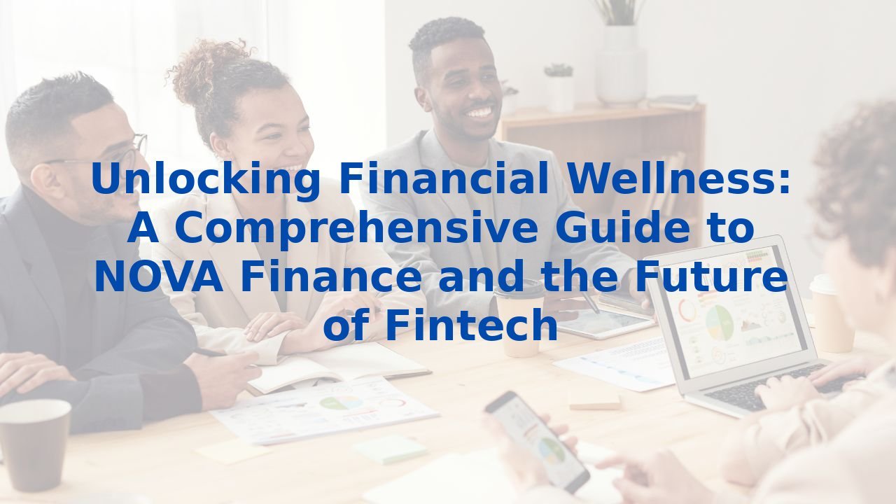 Unlocking Financial Wellness: A Comprehensive Guide to NOVA Finance and ...