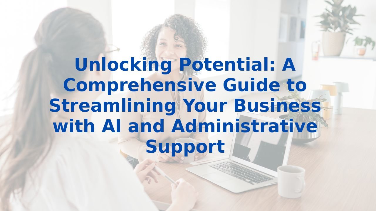 Unlocking Potential: A Comprehensive Guide to Streamlining Your Business with AI and ...