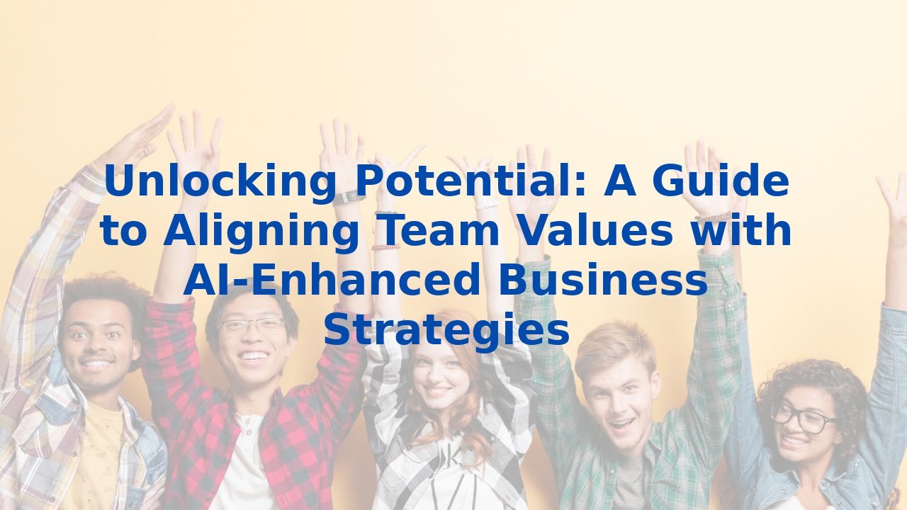 Unlocking Potential: A Guide to Aligning Team Values with AI-Enhanced ...