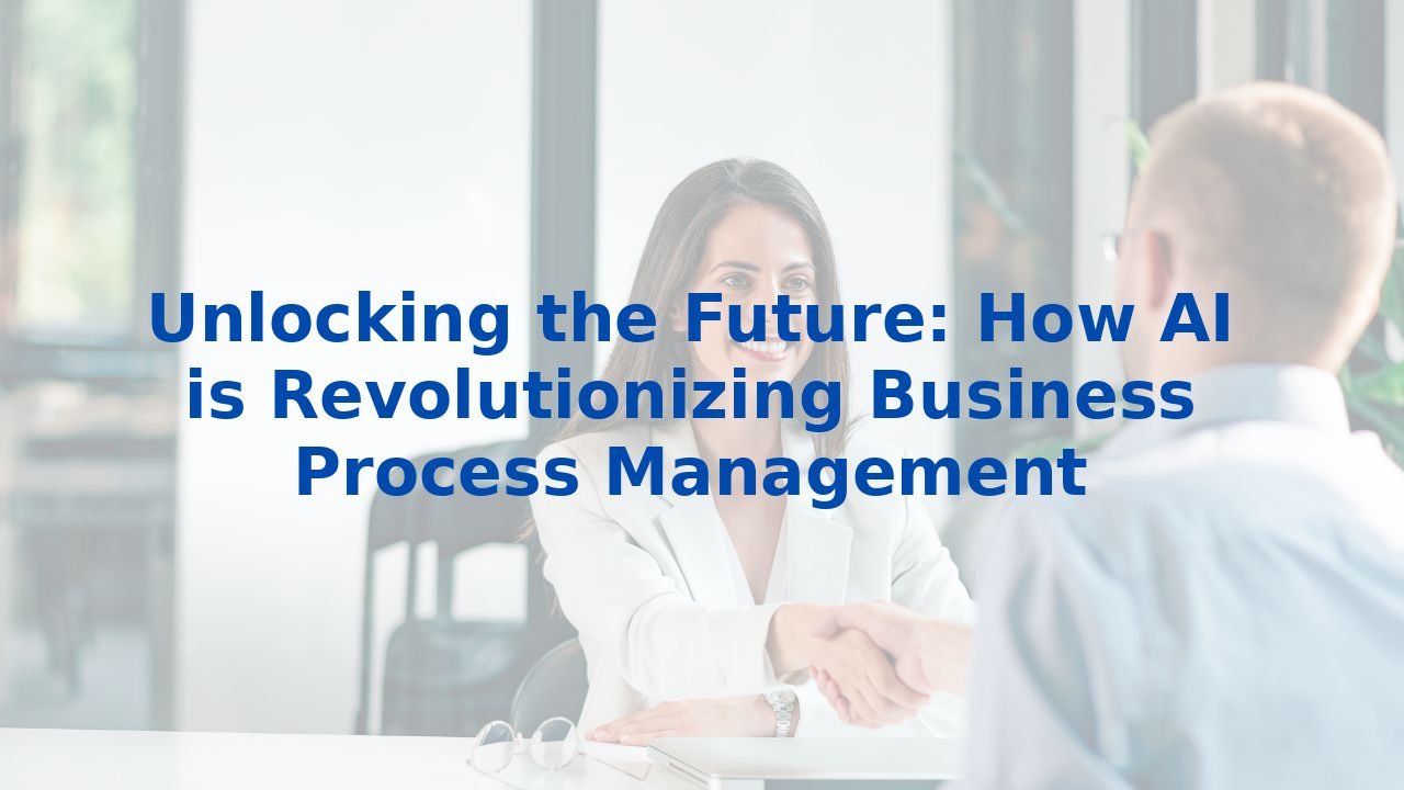 Unlocking the Future: How AI is Revolutionizing Business Process Management