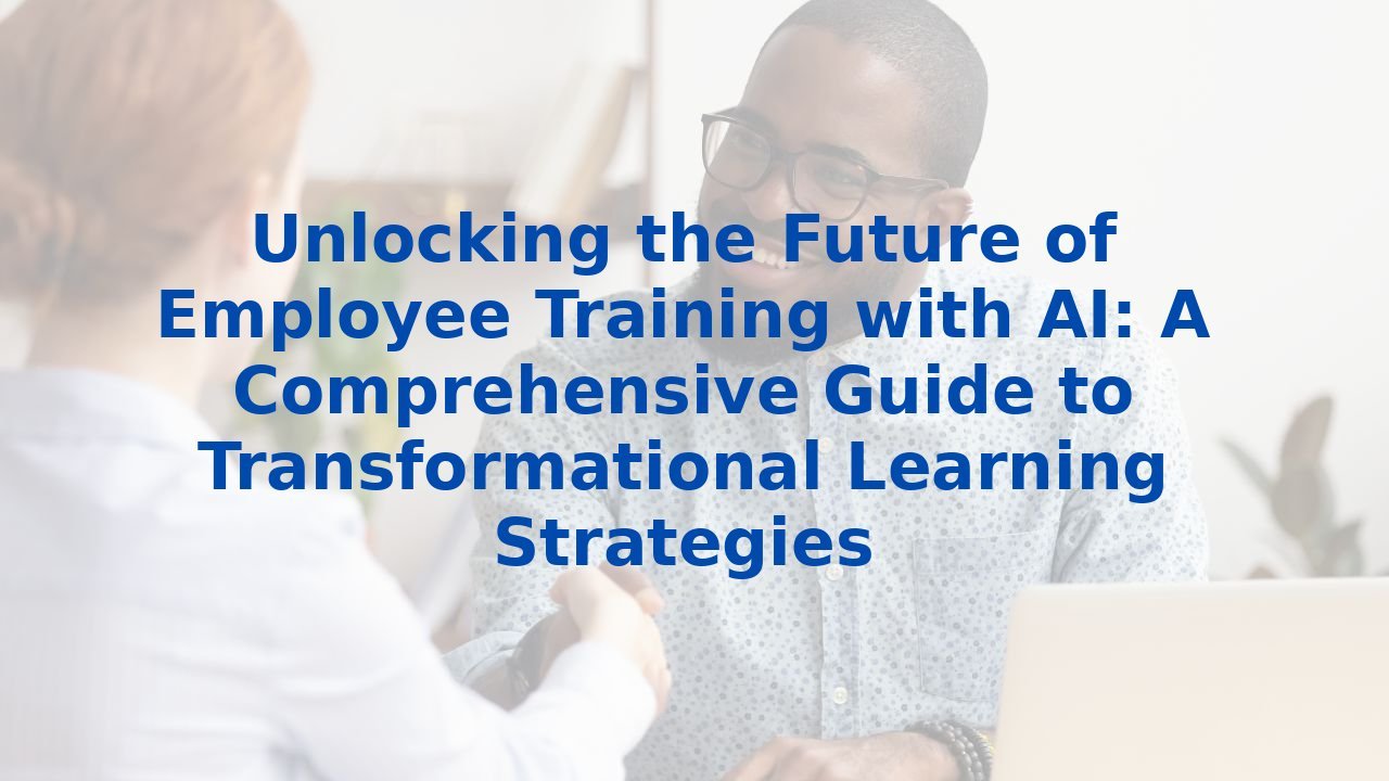 Unlocking the Future of Employee Training with AI: A Comprehensive Guide to Transformational ...