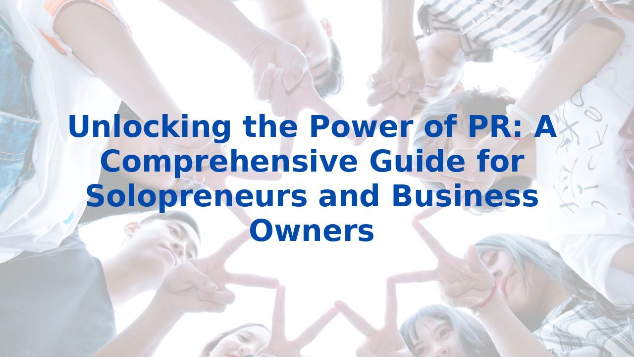 Unlocking the Power of PR: A Comprehensive Guide for Solopreneurs and ...