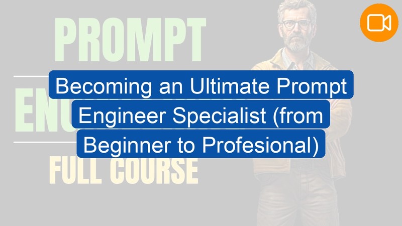 Video Course: Becoming an Ultimate Prompt Engineer Specialist (from ...